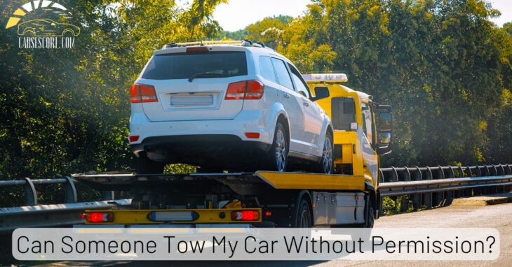 Can Someone Tow My Car Without Permission? [Ultimate Guide]