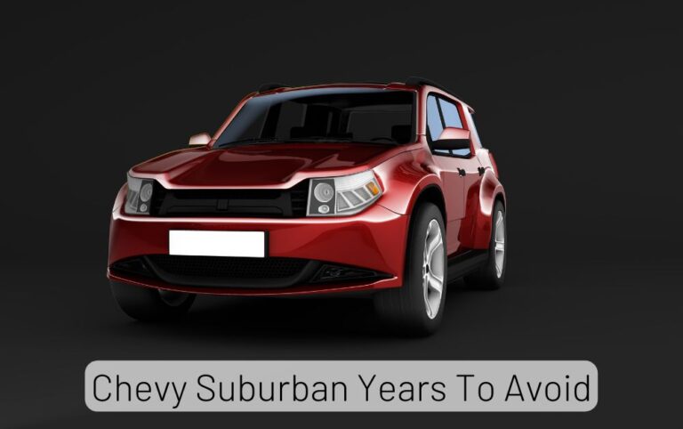 Chevy Suburban Years To Avoid [Reasons Explained]