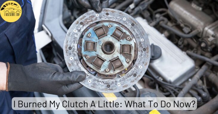 I Burned My Clutch A Little: Know What To Do?