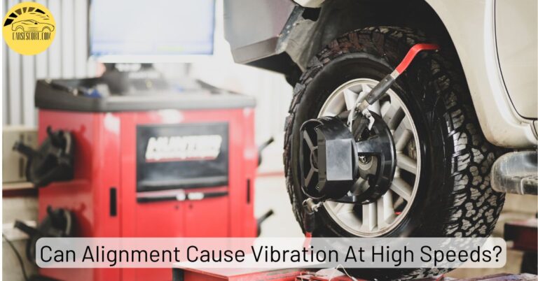 Can Alignment Cause Vibration At High Speeds? (Learn Why?)